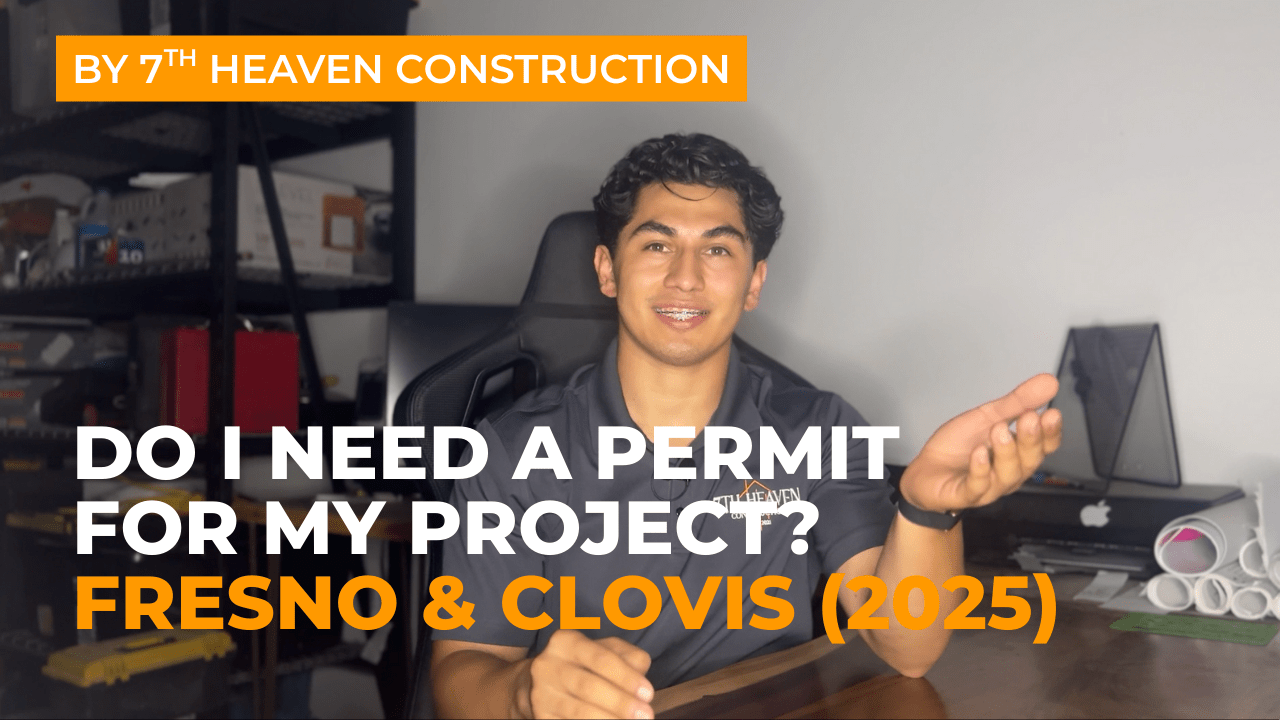 Do I Need a Permit for My Project? Fresno & Clovis (2025) - 7th Heaven Construction